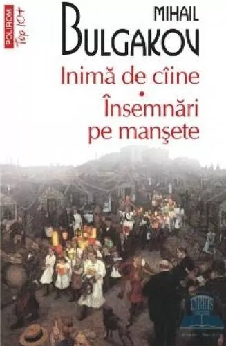 Top 10 - Inima de caine. Insemnari pe mansete - Mihail Bulgakov - cel.ro