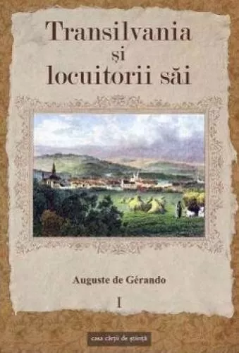 Transilvania si locuitorii sai Vol.1 - Auguste de Gerando 978-606-17-0566-5 - cel.ro