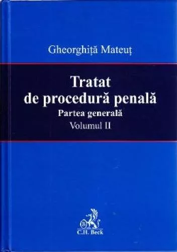 Tratat de procedura penala. Partea generala vol. 2 - Gheorghita Mateut ...