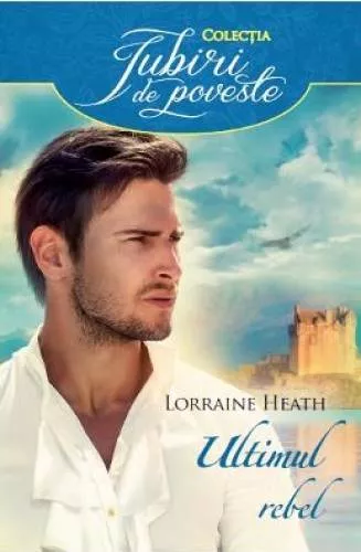 Ultimul rebel - Lorraine Heath 978-606-33-1057-7 - cel.ro