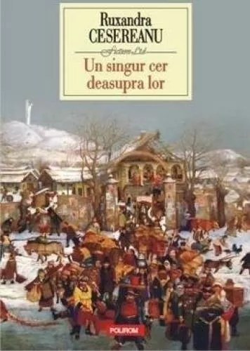 Un singur cer deasupra lor - Ruxandra Cesereanu 978-973-46-3410-1 - cel.ro