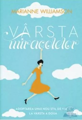 Varsta miracolelor - Marianne Williamson 978-606-588-242-3 - cel.ro