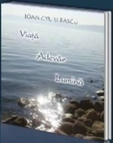 Viata adevar lumina - Ioan Gyuri Pascu 978-606-93189-0-4