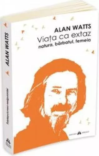 Viata Ca Extaz. Natura Barbatul Femeia - Alan Watts 978-973-111-480-4 ...