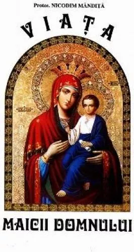 Viata Maicii Domnului - Nicodim Mandita 973-9434-18-5 - cel.ro