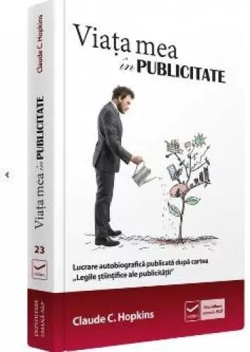 Viata mea in publicitate - Claude C. Hopkins 978-606-8414-40-9 - cel.ro