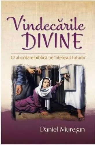 Vindecarile divine - Daniel Muresan 978-606-732-045-9 - cel.ro