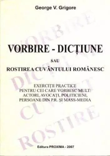 Vorbire - Dictiune sau rostirea cuvantului romanesc - George V. Grigore ...