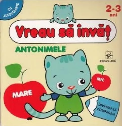 Vreau sa invat Antonimele 2-3 Ani 978-9975-61-992-9 - cel.ro