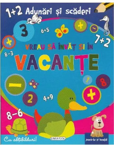 Vreau sa invat si in vacante - Adunari si scaderi 978-606-525-773-3 ...