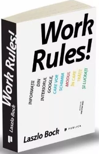 Work Rules - Laszlo Bock 978-606-722-238-8 - cel.ro
